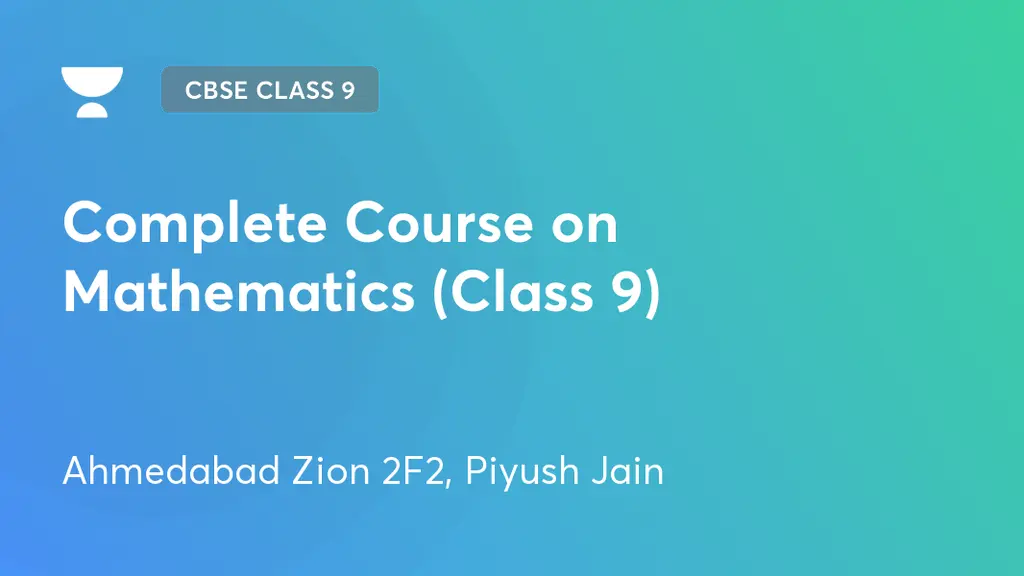 CBSE Class 9 - Complete Course on Mathematics (Class 9) by Unacademy