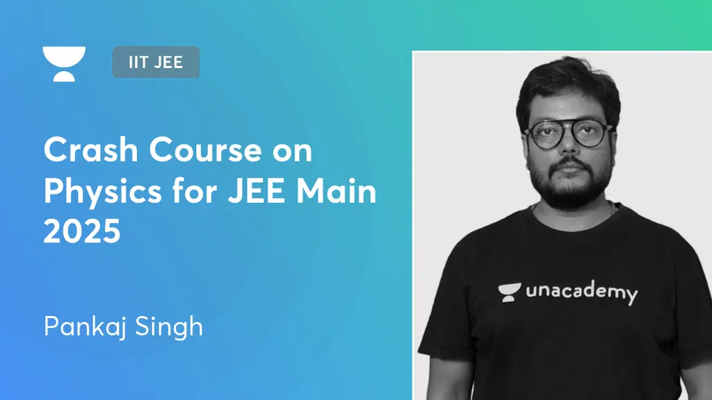 IIT JEE - Crash Course on Physics for JEE Main 2025 by Unacademy