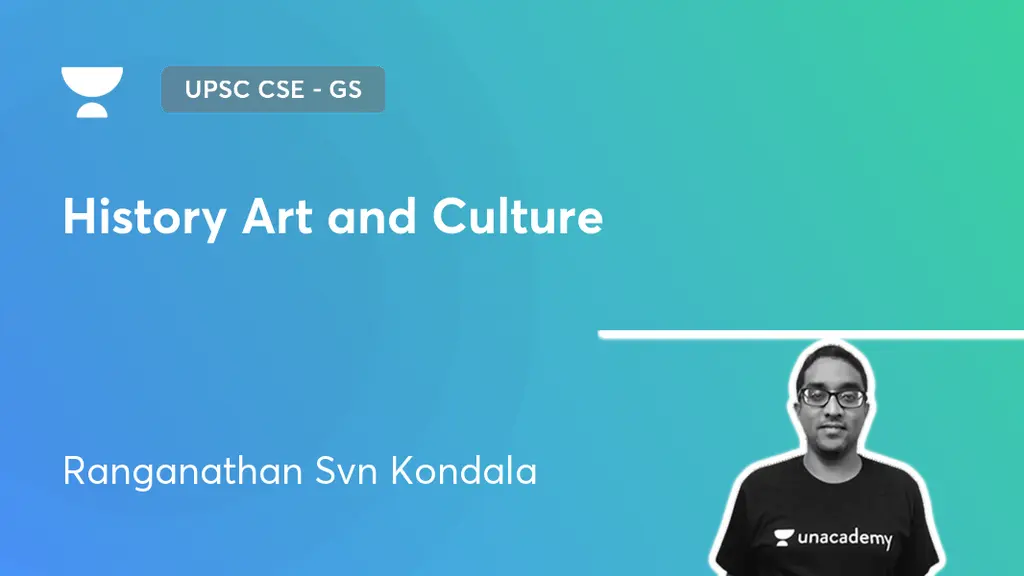 UPSC CSE - GS - History Art and Culture by Unacademy