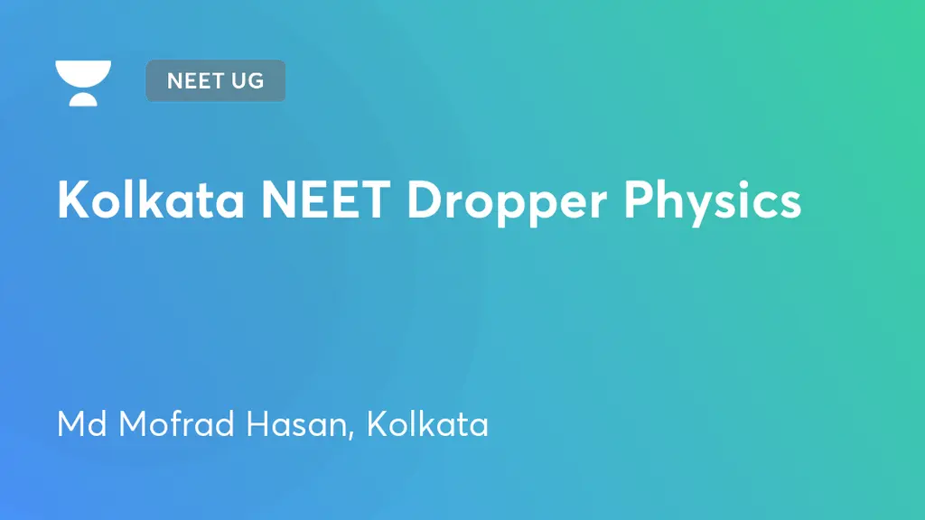 NEET UG - Kolkata NEET Dropper Physics by Unacademy