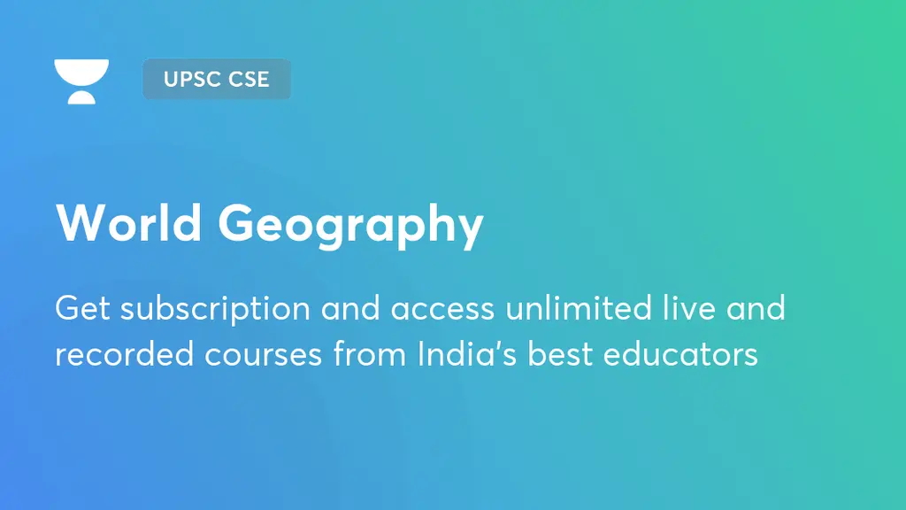 World Geography | UPSC CSE - GS | Unacademy