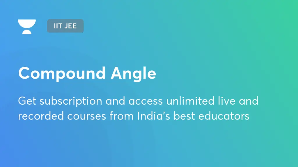 Compound Angle | IIT JEE | Unacademy Compound Angle | IIT JEE | Unacademy