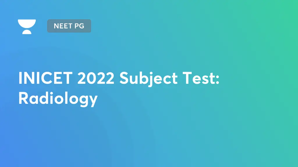 NEET PG (Live) - INICET 2022 Subject Test: Radiology by Unacademy