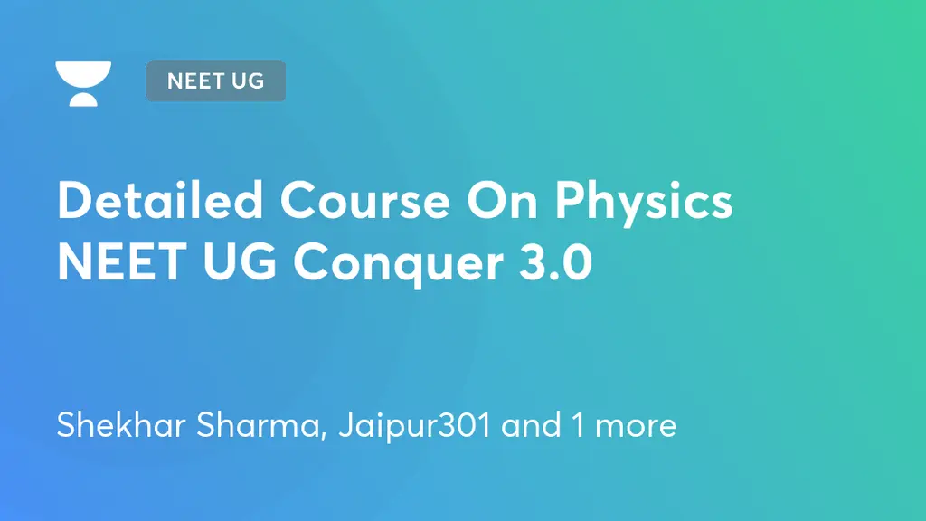 NEET UG - Detailed Course On Physics NEET UG Conquer 3.0 by Unacademy