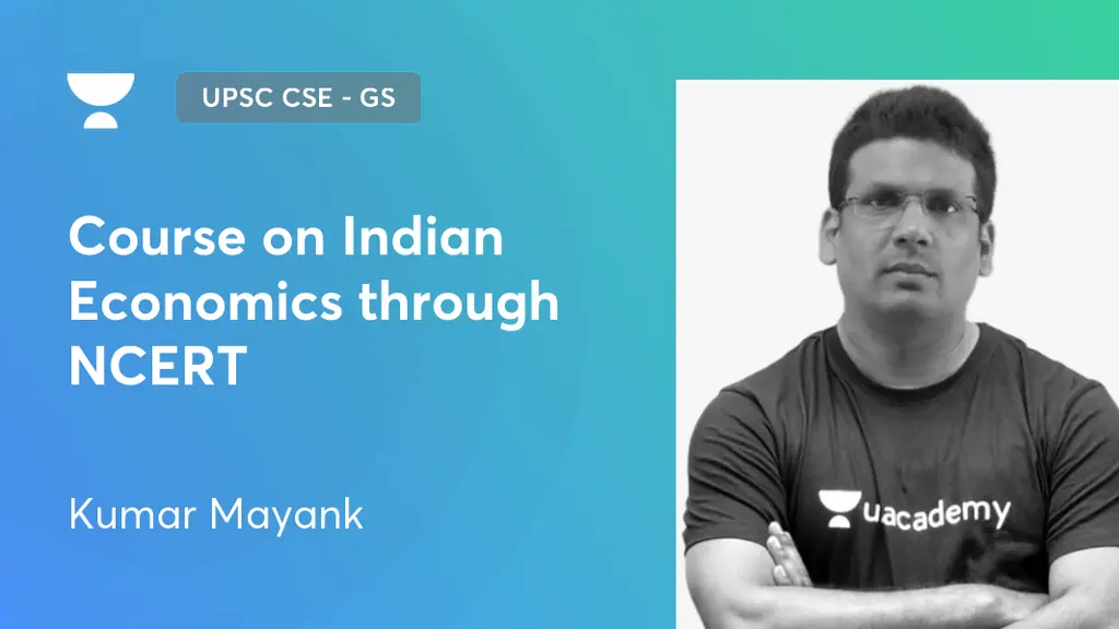 UPSC CSE - GS - भारतीय अर्थव्यवस्था through NCERT by Unacademy