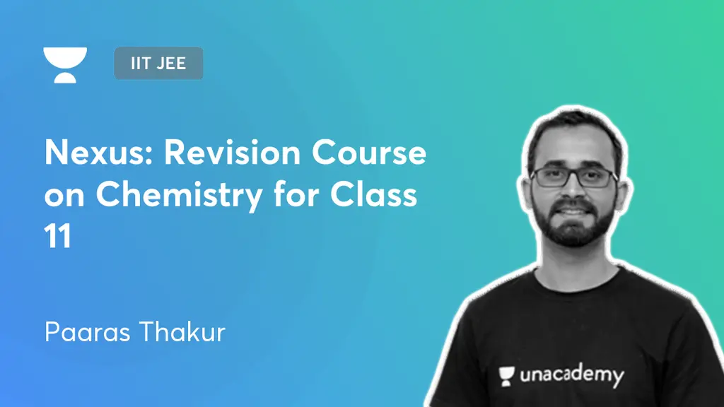 IIT JEE - Nexus: Revision Course on Chemistry for Class 11 by Unacademy