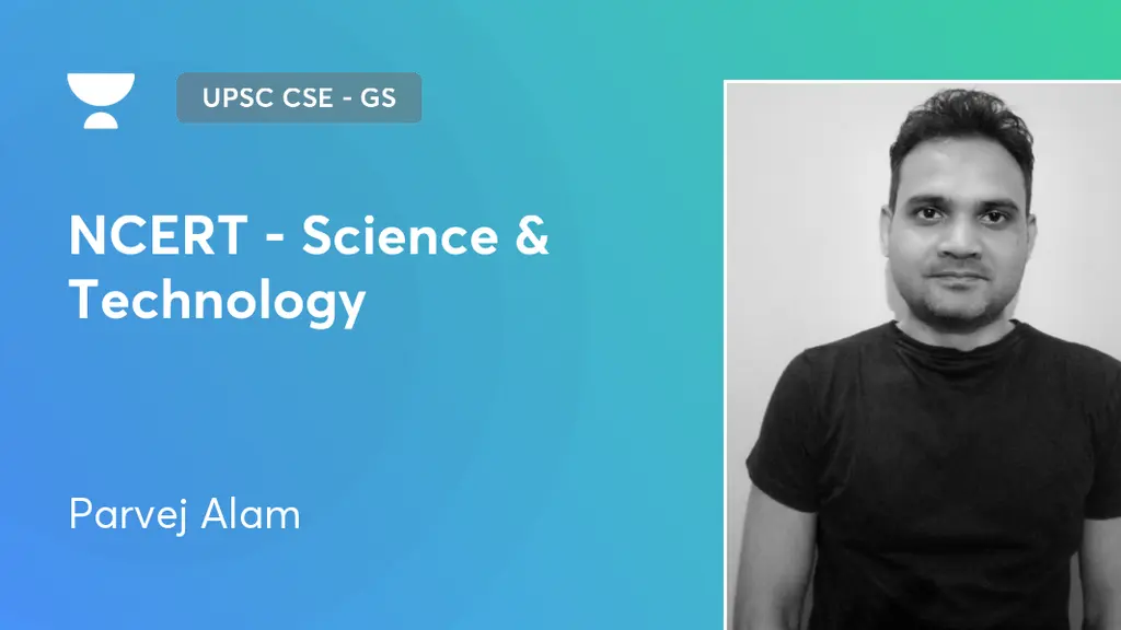 UPSC CSE - GS - NCERT - Science & Technology by Unacademy