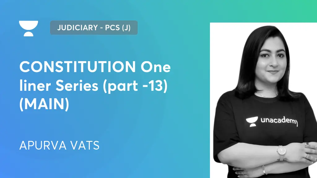 Judiciary - PCS (J) - CONSTITUTION One liner Series (part -13) (MAIN) by Unacademy