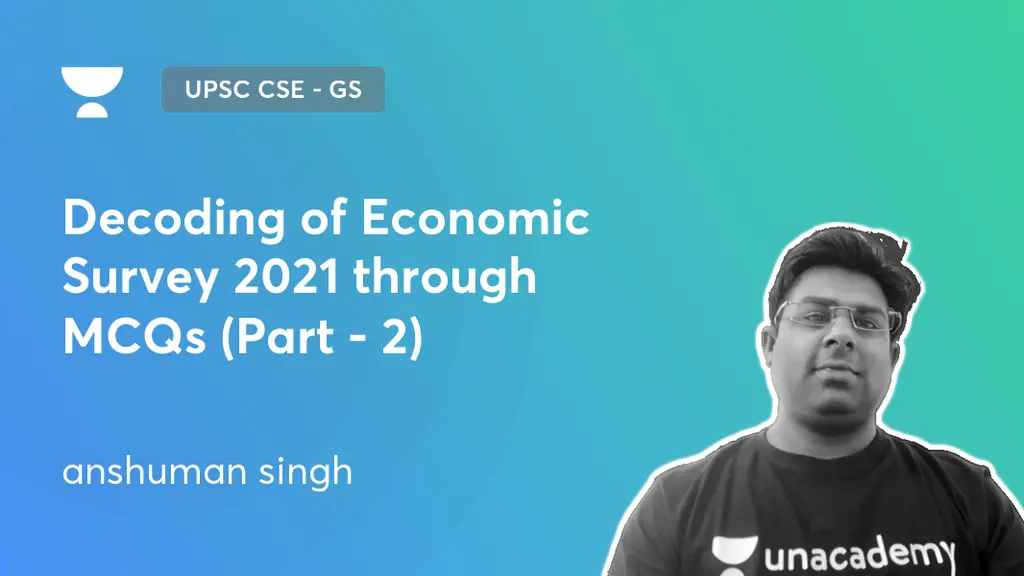 UPSC CSE - GS - Decoding of Economic Survey 2021 through MCQs (Part - 2) by Unacademy