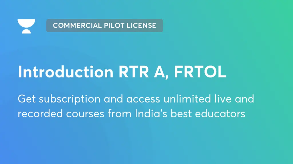 Introduction RTR A, FRTOL | Commercial Pilot License | Unacademy