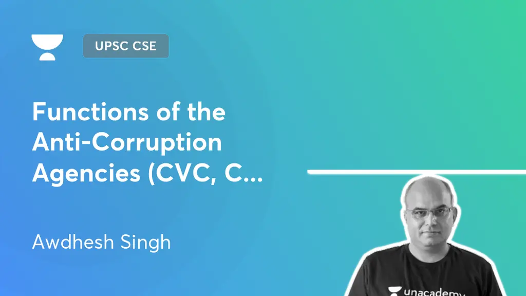 UPSC CSE - GS - Functions of the Anti-Corruption Agencies (CVC, CVO and CBI) by Unacademy