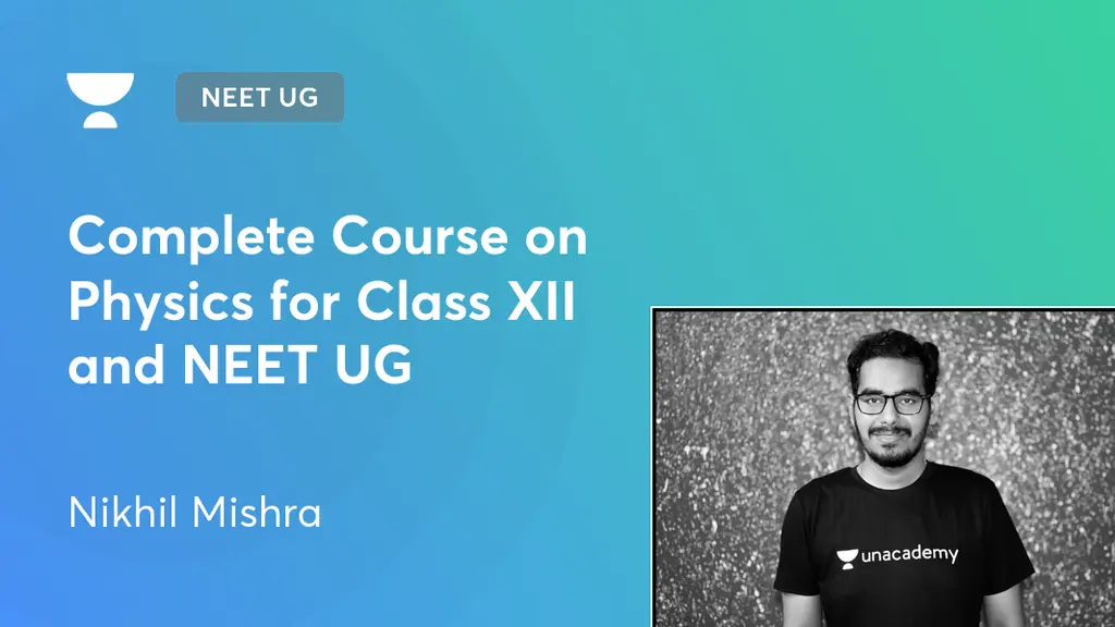 NEET UG - Complete Course on Physics for Class XII and NEET UG by Unacademy
