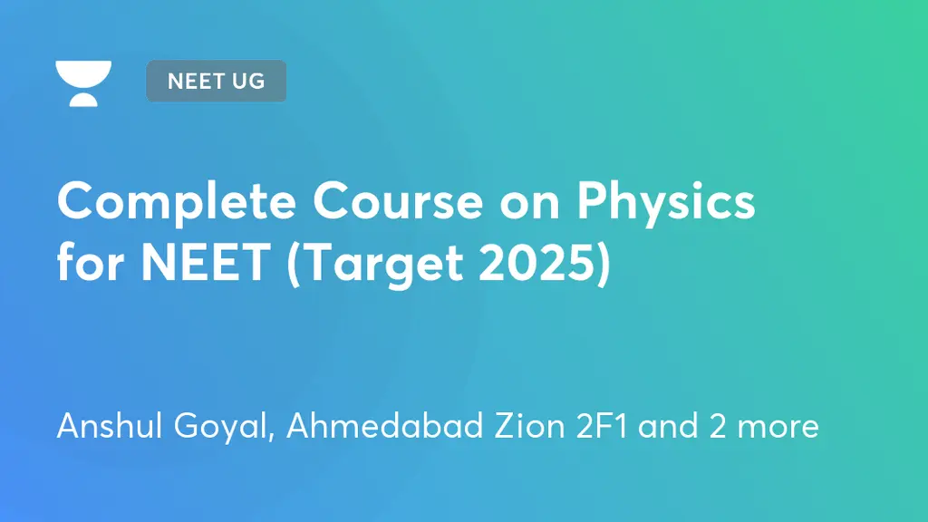 NEET UG - Complete Course on Physics for NEET (Target 2025) by Unacademy