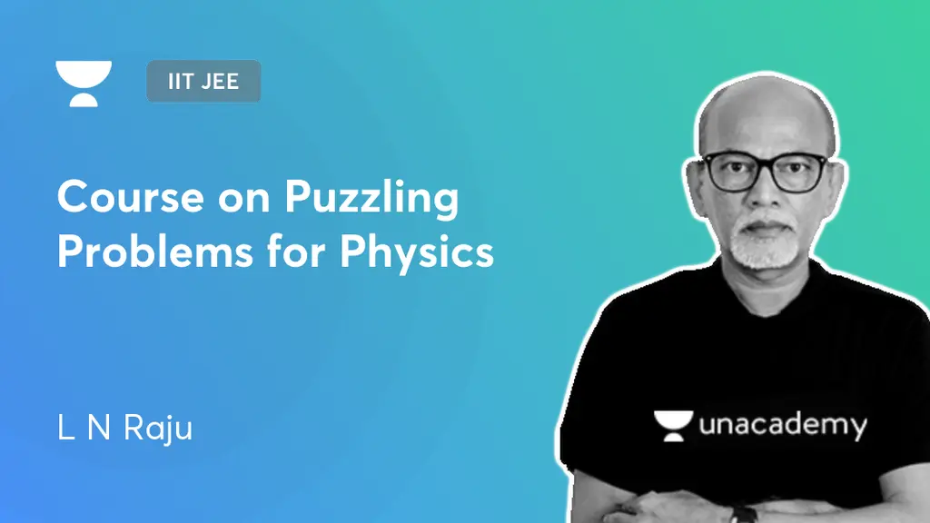 IIT JEE - Course on Puzzling Problems for Physics by Unacademy