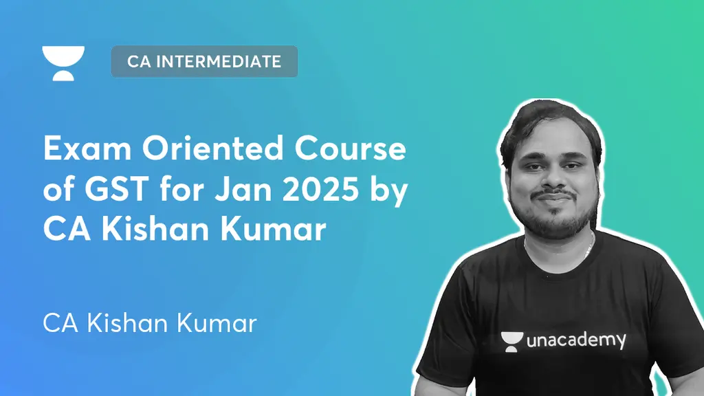 CA Intermediate - Exam Oriented Course of GST for Jan 2025 by CA Kishan ...