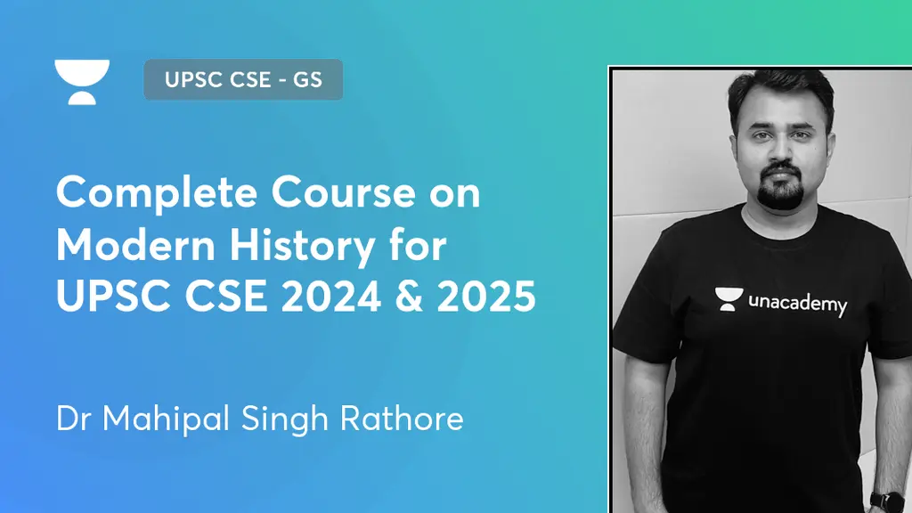 UPSC CSE - GS - Complete Course on Modern History for UPSC CSE 2024 & 2025 by Unacademy
