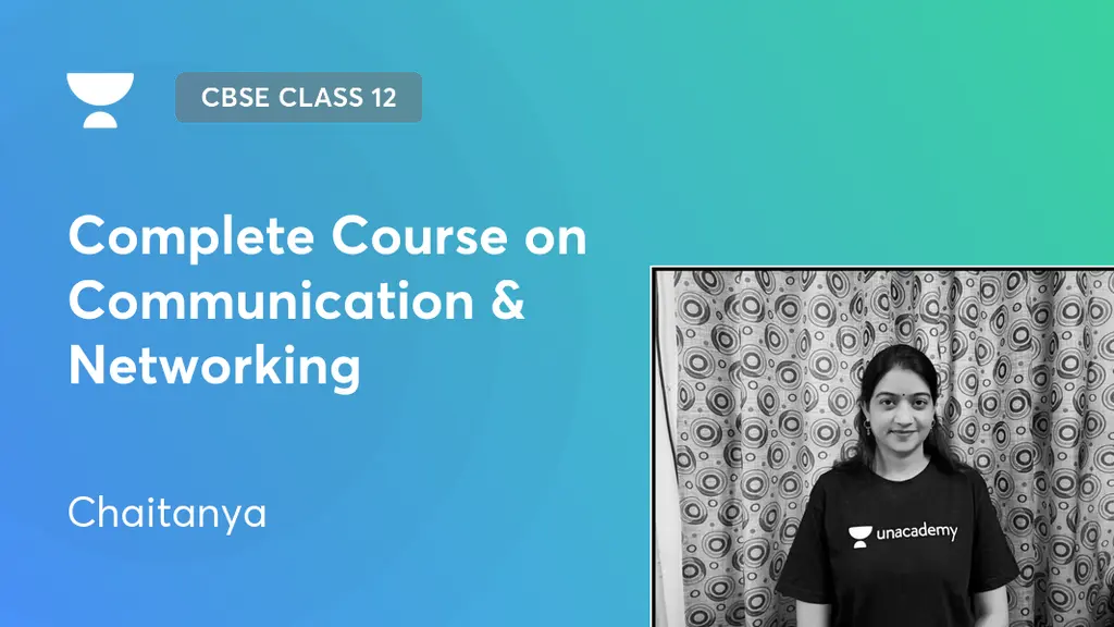 CBSE Class 12 - Complete Course on Communication & Networking by Unacademy
