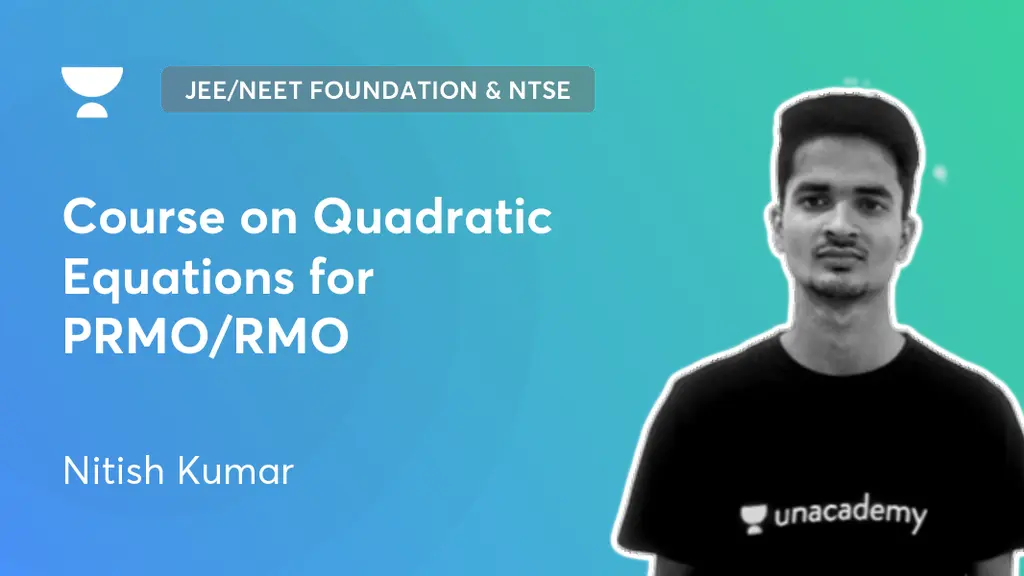 Foundation - Course on Quadratic Equations for PRMO/RMO by Unacademy