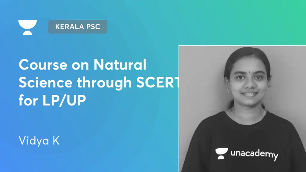 Kerala PSC - Course on Natural Science through SCERT for LP/UP by Unacademy