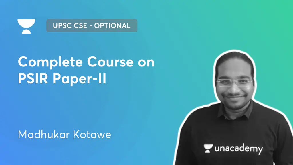 UPSC CSE - Optional - Complete Course on PSIR Paper-II by Unacademy