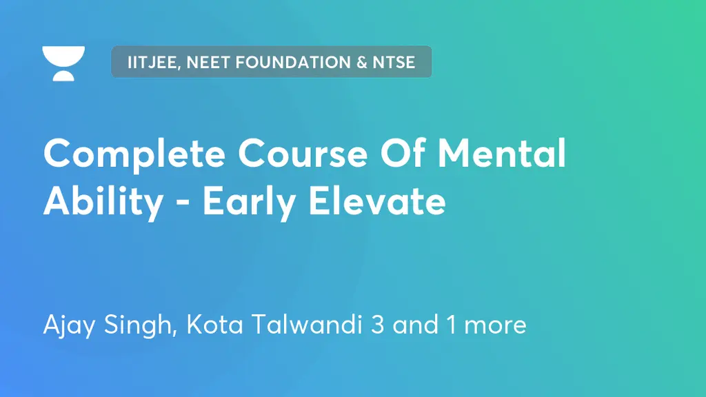 Foundation - Complete Course Of Mental Ability - Early Elevate by Unacademy
