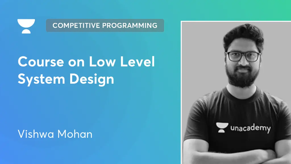 Competitive Programming - Course on Low Level System Design by Unacademy
