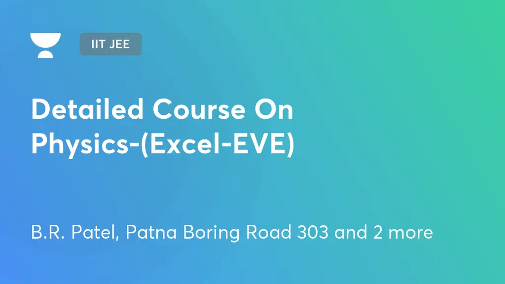 IIT JEE - Detailed Course On Physics-(Excel-EVE) by Unacademy