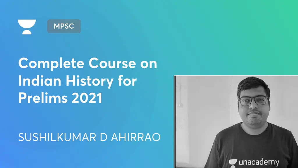 MPSC - Complete Course on Indian History for Prelims 2021 by Unacademy