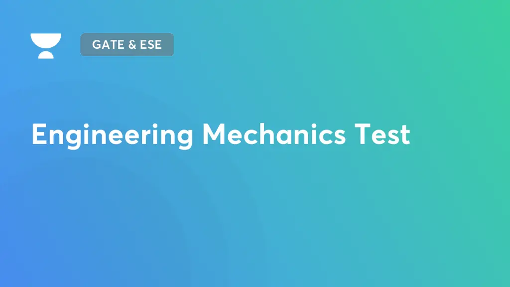 GATE & ESE - ME & CH - Engineering Mechanics Test by Unacademy