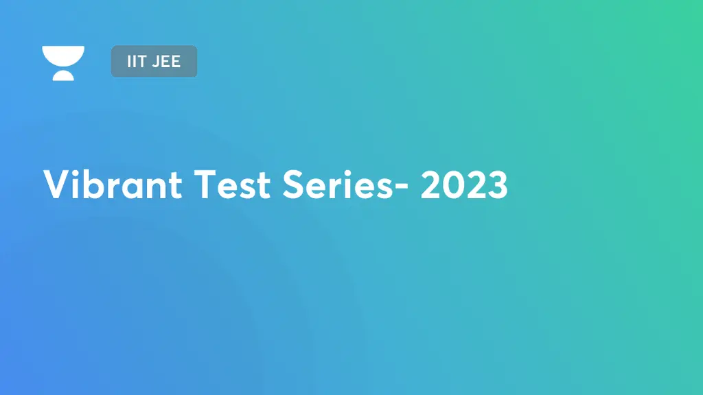 IIT JEE - Vibrant Test Series- 2023 on Unacademy
