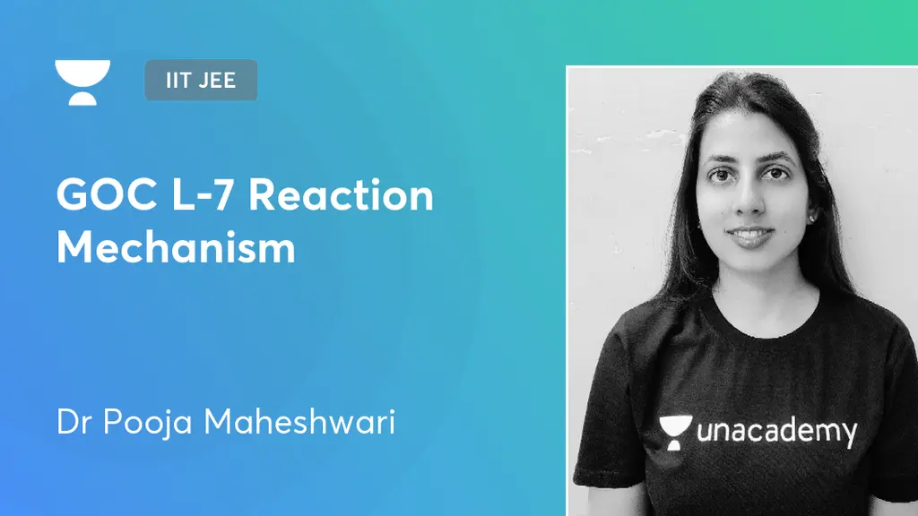 IIT JEE - GOC L-7 Reaction Mechanism by Unacademy