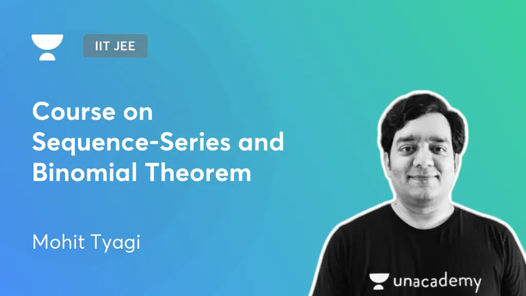 IIT JEE - Course on Sequence-Series and Binomial Theorem by Unacademy